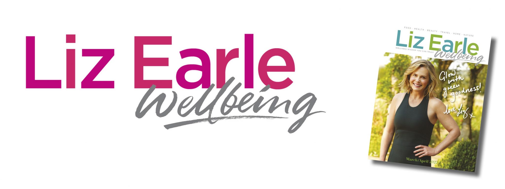 Liz Earle Wellbeing Magazine - wellbeing wisdom you can trust